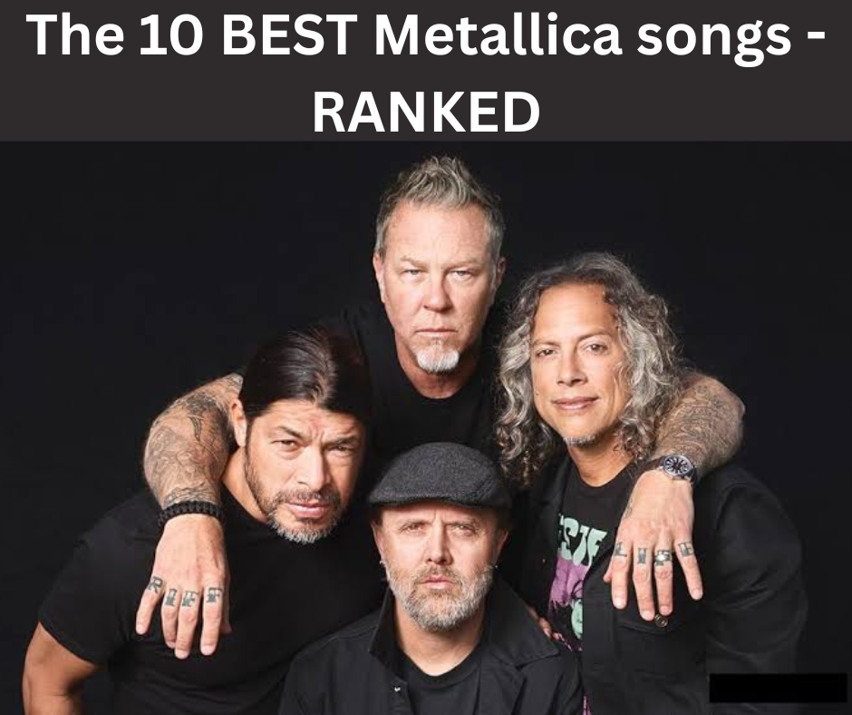 The 10 Best Metallica Songs – Ranked - Rhythms and Legends
